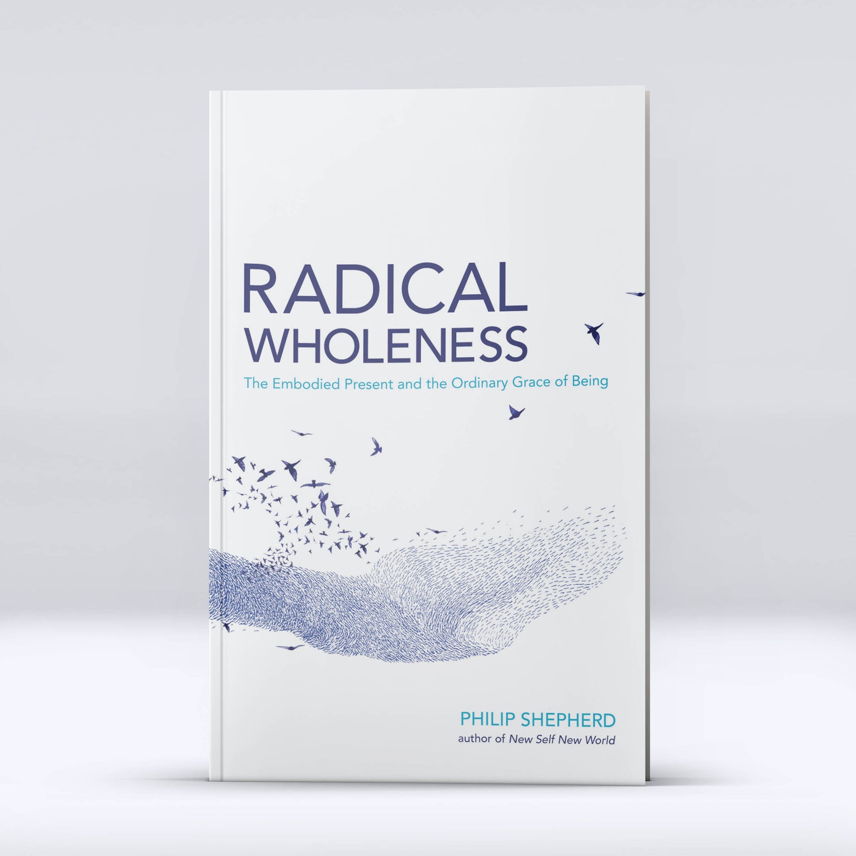 Radical Wholeness - self-help book by Philip Shepherd – The Embodied Present Process